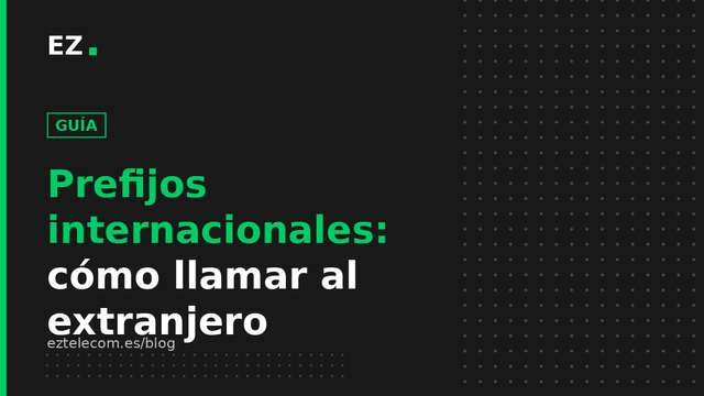 Prefijos internacionales: cómo llamar al extranjero sin liarte | Blog ...